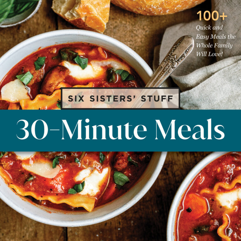 30-Minute Meals with Six Sisters' Stuff: 100+ Quick and Easy Meals the Whole Family Will Love ...